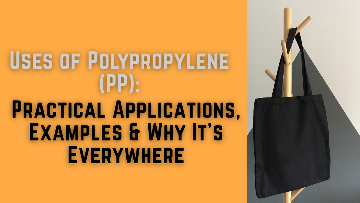 Why Polypropylene is Everywhere: Advantages and Real-life Uses.